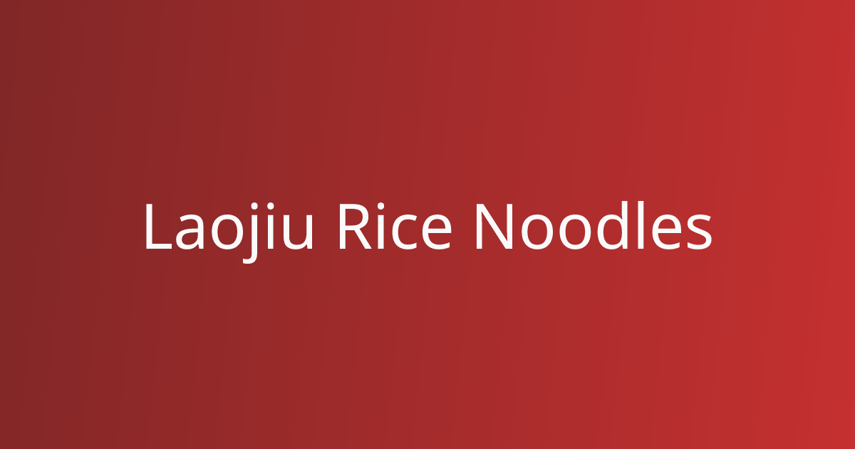 Order Authentic Chinese Online | Laojiu Rice Noodles - Pickup or ...